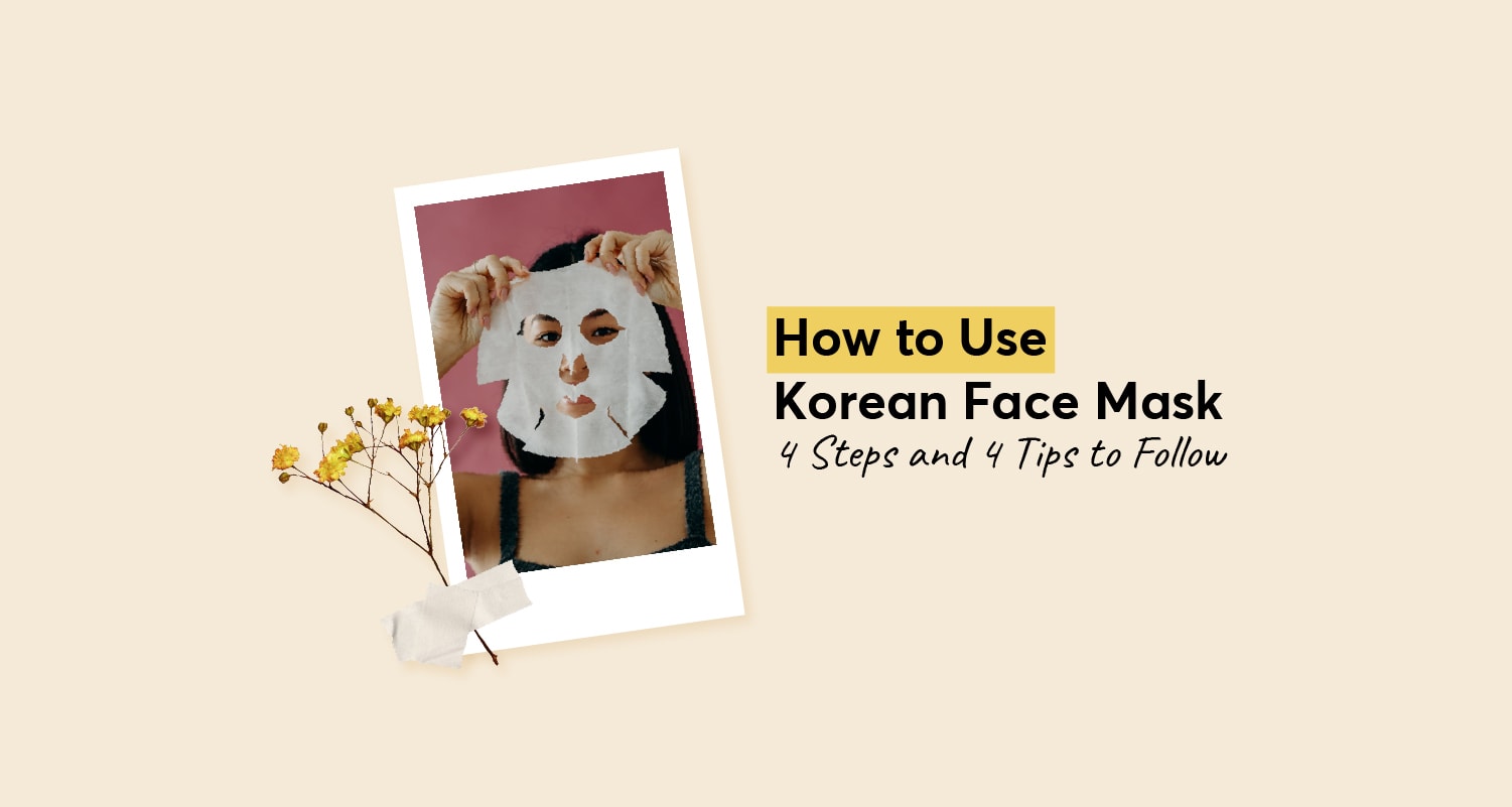 How To Use Korean Face Mask 4 Steps And 4 Tips To Follow how-to-use-korean-face-mask-4-steps-and-4-tips-to-follow