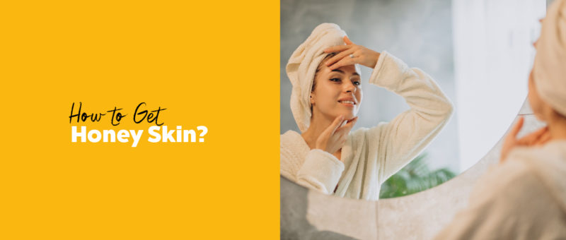 What is Honey Skin? - 2 Extra Steps for Your Beauty Routine