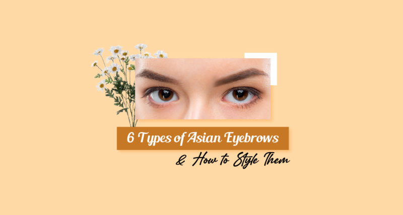6 Types of Asian Eyebrows Shapes and How to Style Them